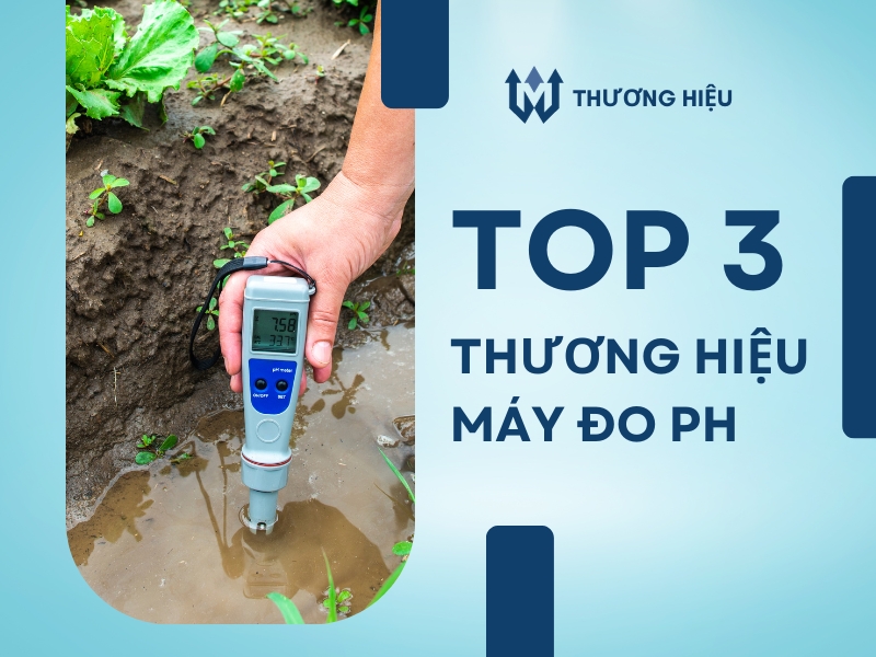 Top 3 Thương Hiệu Máy Đo Ph Đáng Mua Nhất Trên Thị Trường